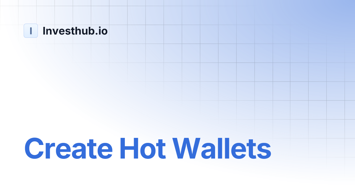 Create Hot Wallets | Investhub.io